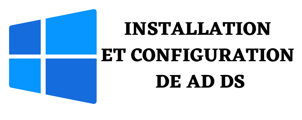 INSTALLATION ET CONFIGURATION DE AD DS - Cyber Safe Space